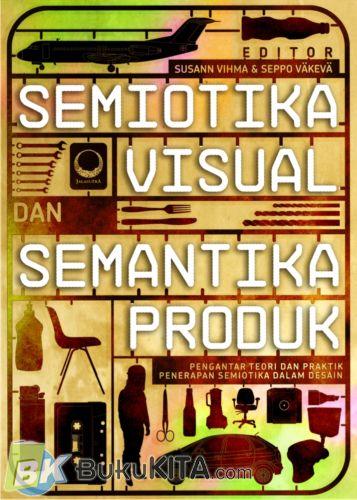 Semiotika Visual Dan Semantika Produk; Pengantar Teori Dan Praktik ...