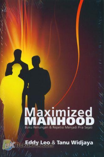 Maximized Manhood : Buku Renungan & Repetisi Menjadi Pria Sejati