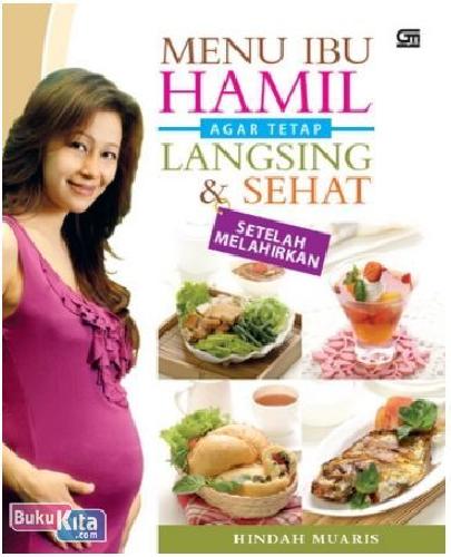 Menu Ibu Hamil Agar Tetap Langsing & Sehat Setelah Melahirkan
