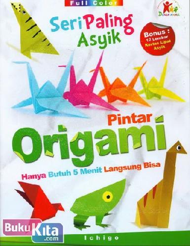 Buku Pintar Origami : Seri Paling Asyik | Toko Buku Online - Bukukita