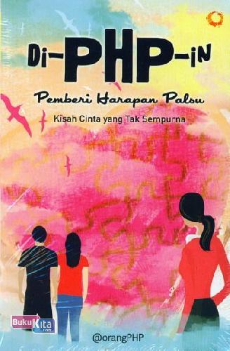 Di-php-in Pemberi Harapan Palsu : Kisah Cinta Yang Tak Sempurna