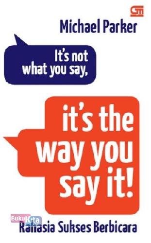 Buku It`s Not What You Say, It`s The Way You Say It! (hc) | Bukukita