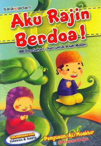 Aku Rajin Berdoa : 100 Doa Sehari-hari Untuk Anak Muslimbk